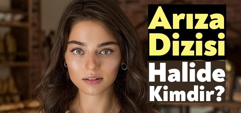 Arıza Dizisi Halide Kimdir? - Bağımsız Kocaeli