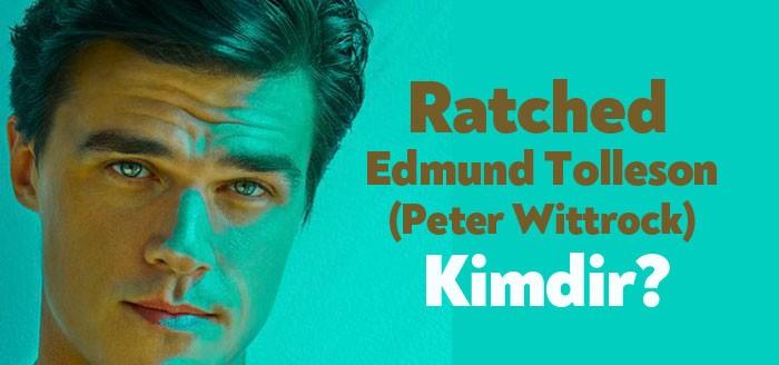 Ratched Edmund Tolleson (Peter Wittrock) Kimdir? - Bağımsız Kocaeli