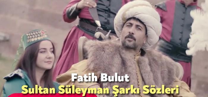 Fatih Bulut Sultan Süleyman Şarkı Sözleri - Bağımsız Kocaeli