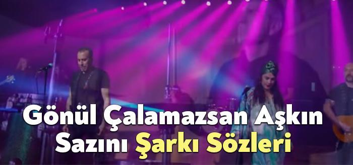 Haluk Levent Ceylan Ertem Gönül Çalamazsan Aşkın Sazını Şarkı Sözleri ...