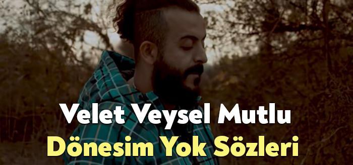 Velet Veysel Mutlu Dönesim Yok Sözleri - Bağımsız Kocaeli