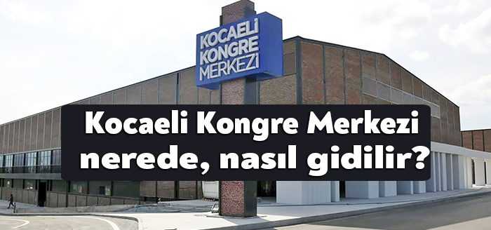 Kocaeli Kongre Merkezi nerede? Kocaeli Kongre Merkezi nasıl gidilir - Bağımsız Kocaeli