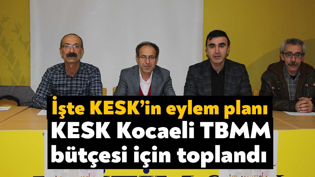 KESK Kocaeli TBMM bütçesi için toplandı: İşte KESK’in eylem planı ...
