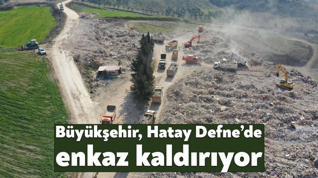 Büyükşehir, Hatay Defne’de enkaz kaldırma çalışması yapıyor - Bağımsız ...