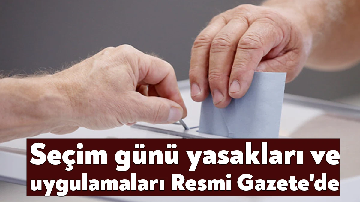 Seçim günü yasakları ve uygulamaları Resmi Gazete'de - Bağımsız Kocaeli