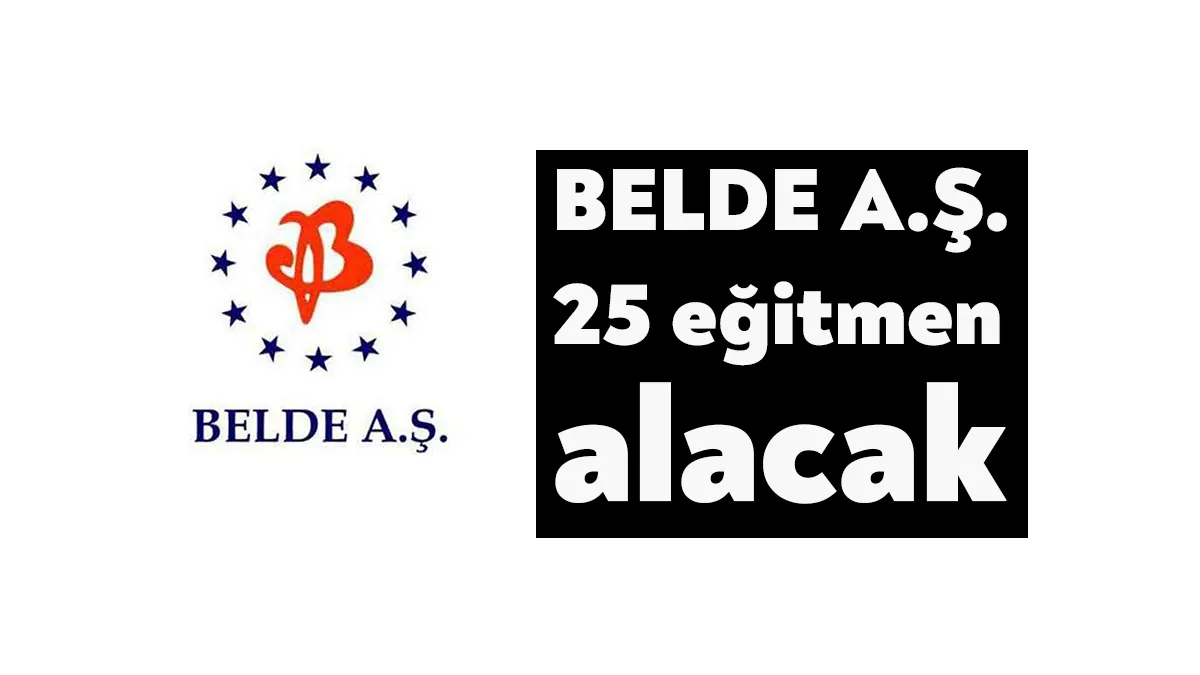BELDE A.Ş. 25 eğitmen alacak - Bağımsız Kocaeli
