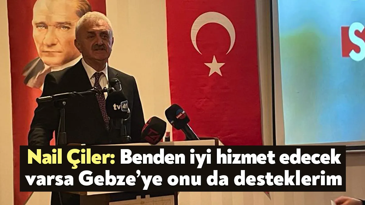 CHP Aday Adayı Nail Çiler: Benden iyi hizmet edecek varsa Gebze’ye onu ...