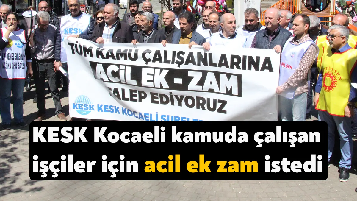 KESK Kocaeli kamuda çalışan işçiler için acil ek zam istedi - Bağımsız ...