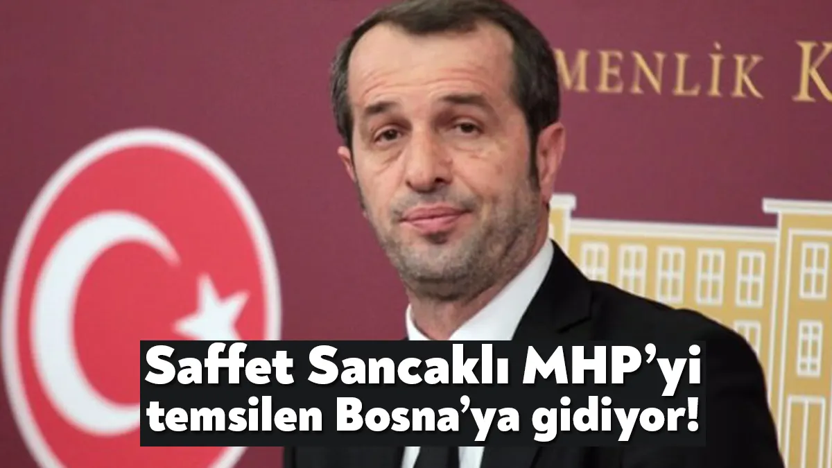 Saffet Sancaklı MHP’yi temsilen Bosna’ya gidiyor! - Bağımsız Kocaeli