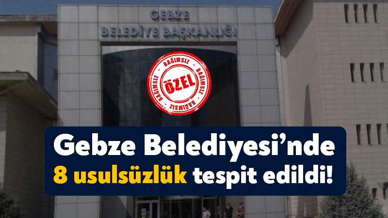 Gebze Belediyesi’nde 8 usulsüzlük tespit edildi! - Bağımsız Kocaeli