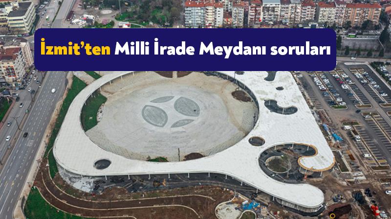 İzmit’ten Milli İrade Meydanı soruları - Bağımsız Kocaeli
