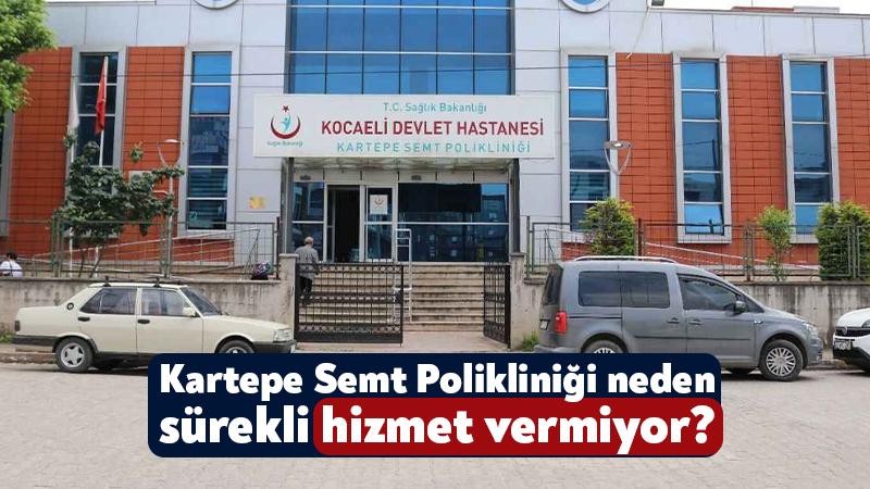 Kartepe Semt Polikliniği neden sürekli hizmet vermiyor? - Bağımsız Kocaeli
