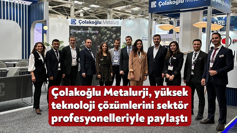 Çolakoğlu Metalurji, yüksek teknoloji çözümlerini sektör ...