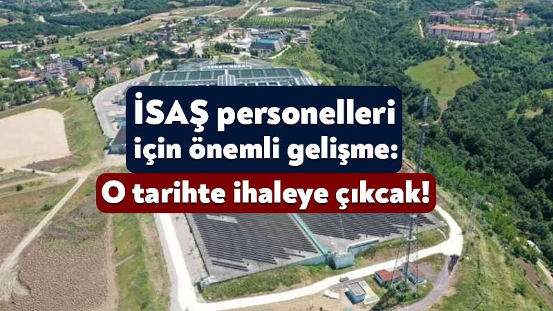 İSAŞ personelleri için önemli gelişme: O tarihte ihaleye çıkacak ...