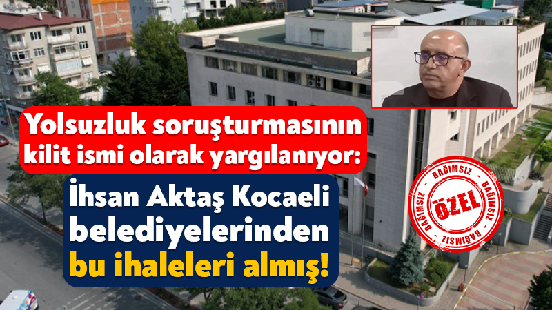 Operasyonların kilit ismi: Aziz İhsan Aktaş Kocaeli belediyelerinden bu ...